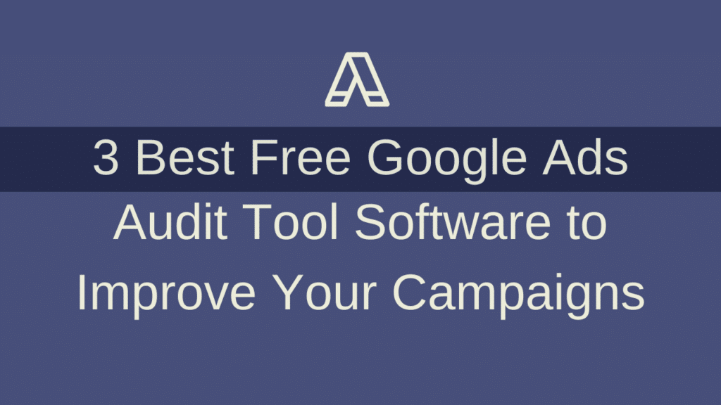 3 Best Free Google Ads Audit Tool Software to Improve Your Campaigns ...